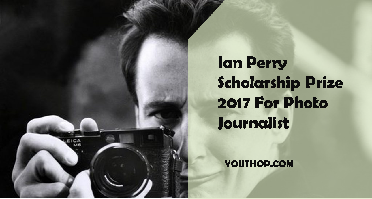 Ian Perry Scholarship Prize 2017 for Photo Journalist - Youth Opportunities