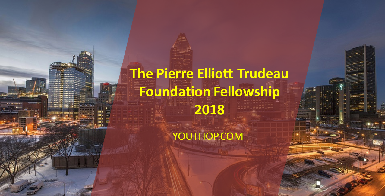The Pierre Elliott Trudeau Foundation Fellowship 2018 - Youth Opportunities
