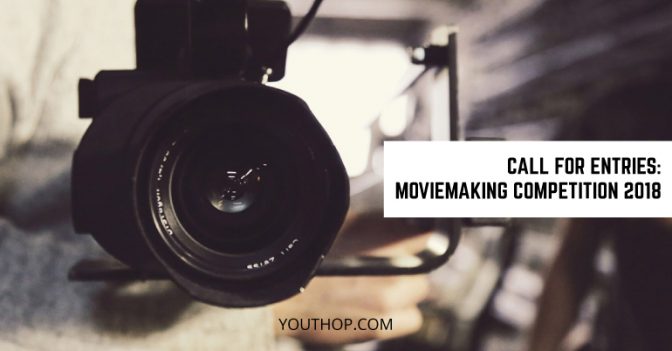 Call For Entries: Movie-Making Competition 2018 - Youth Opportunities