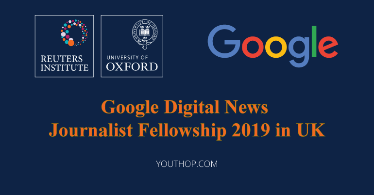 Google Digital News Journalist Fellowship 2019 in UK - Youth Opportunities