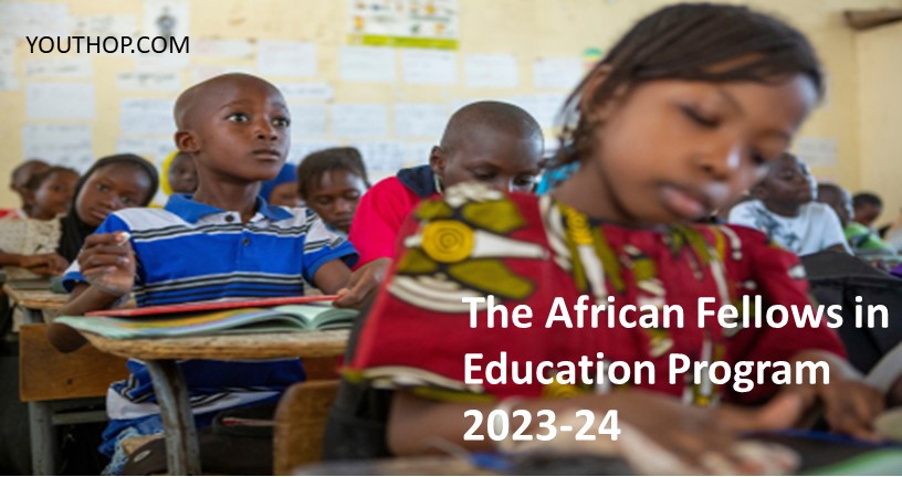 The Africa Fellows in Education Program 2023-24 - Youth Opportunities
